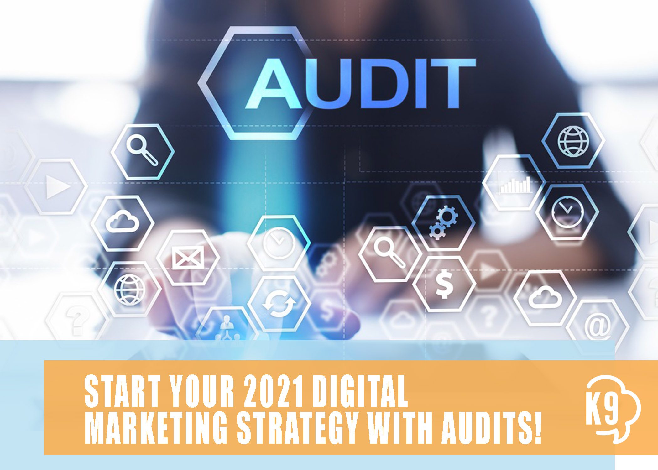 Start your 2021 digital marketing strategy with audits! - Klout 9