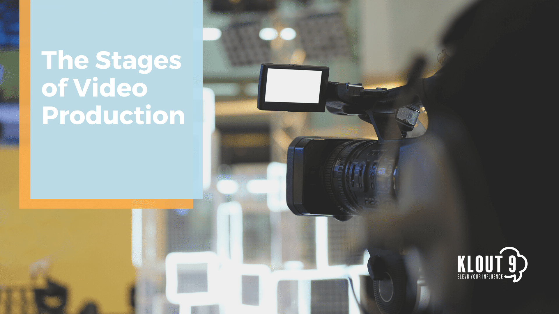 3 Stages of Video Production You Need to Know - Klout 9